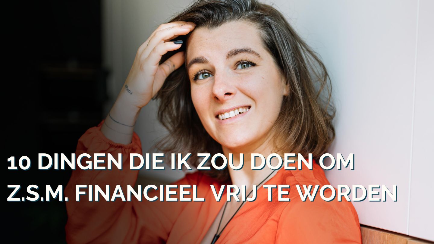 Snel financieel vrij worden: 10 dingen die ik zou doen!